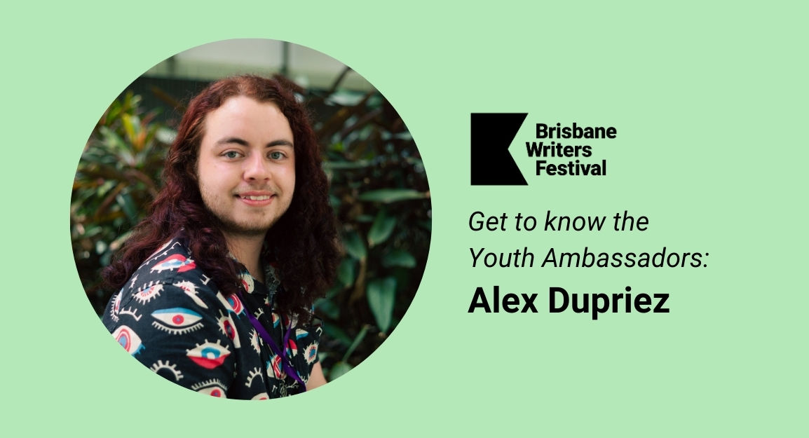 Get to know our Youth Ambassadors: Alex Dupriez - Brisbane Writers Festival